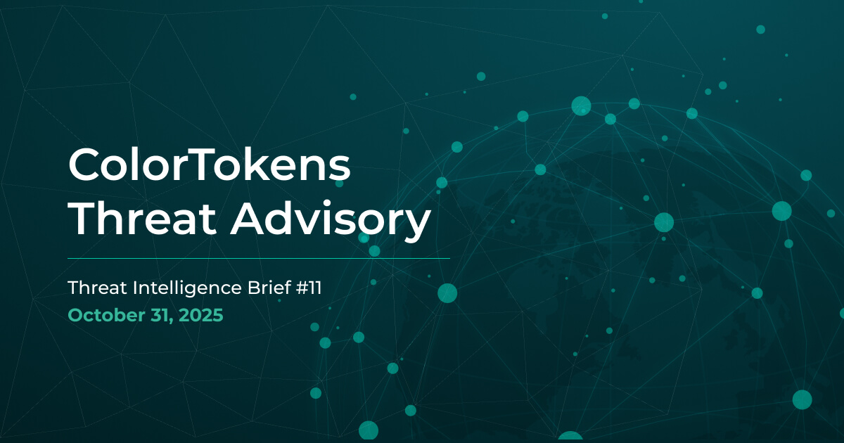 ColorTokens Cyber Threat Advisory Intelligence Brief #11