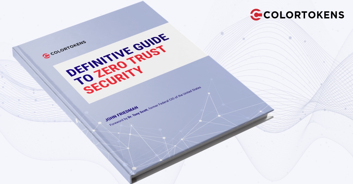 The Definitive Guide to Zero-Trust Security - ColorTokens The Definitive Guide to Zero-Trust Security - ColorTokens