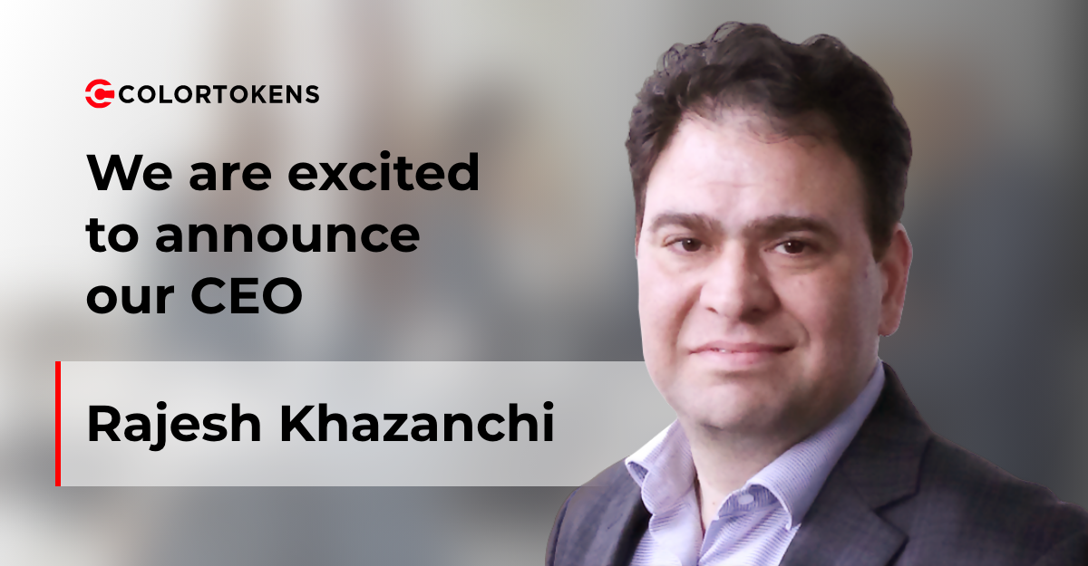 ColorTokens Appoints Co-Founder Rajesh Khazanchi as CEO | ColorTokens