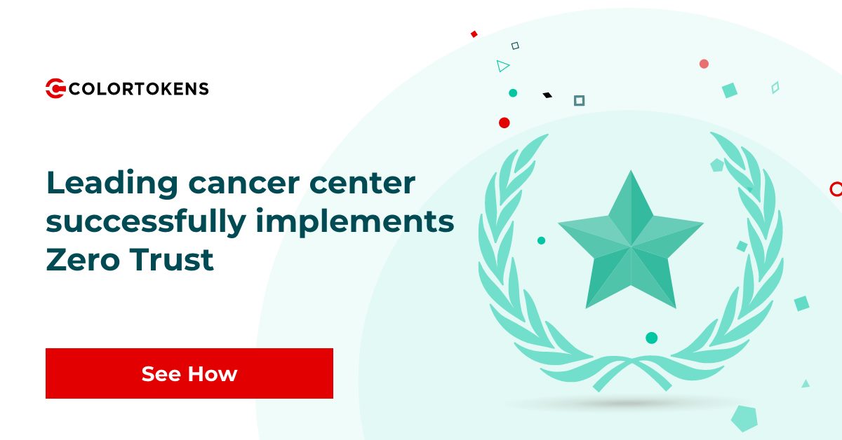 Leading cancer center reduces cyber risk with Zero Trust - ColorTokens