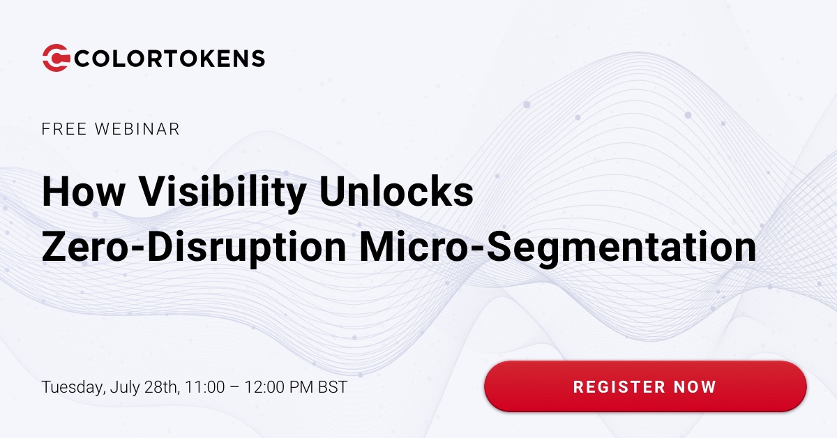How Visibility Unlocks Zero-Disruption Micro-Segmentation | ColorTokens How Visibility Unlocks Zero-Disruption Micro-Segmentation | ColorTokens